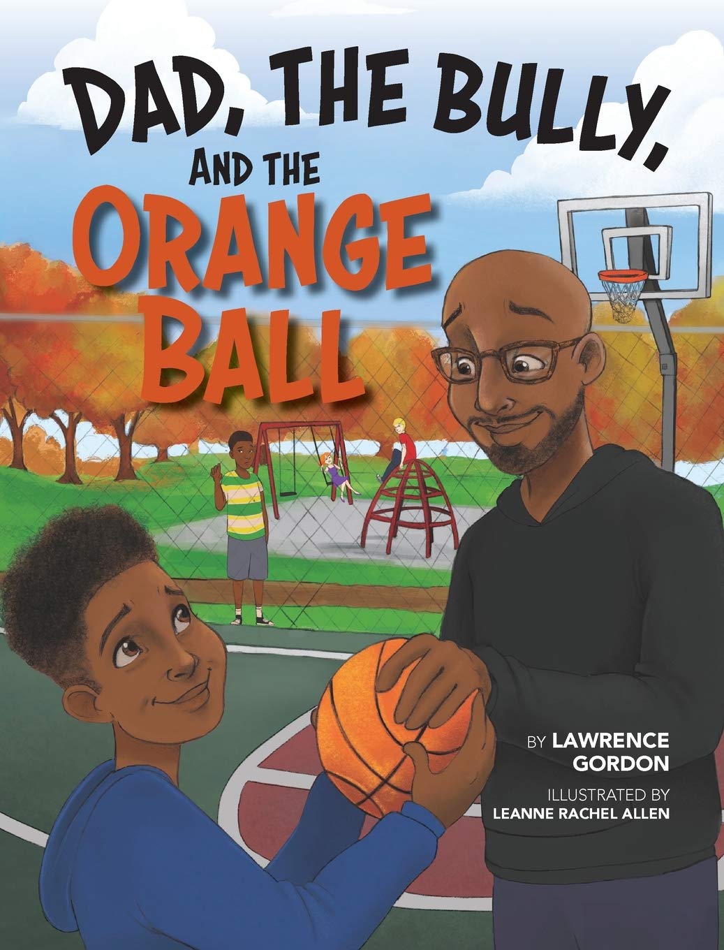 Dad, the Bully, and the Orange Ball: Gordon, Lawrence: 9781735728025 ...