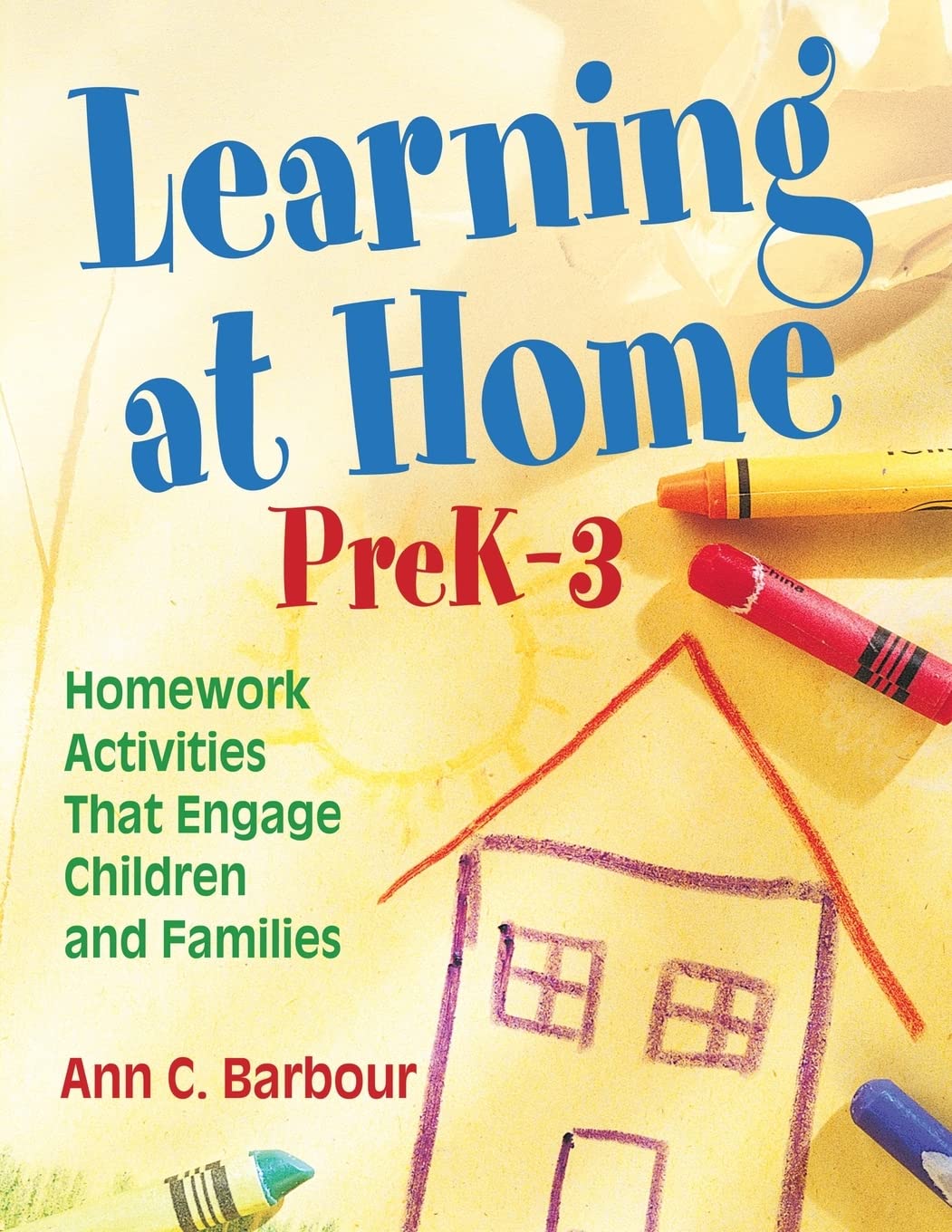 Learning at Home, PreK–3: Homework Activities That Engage Children and ...