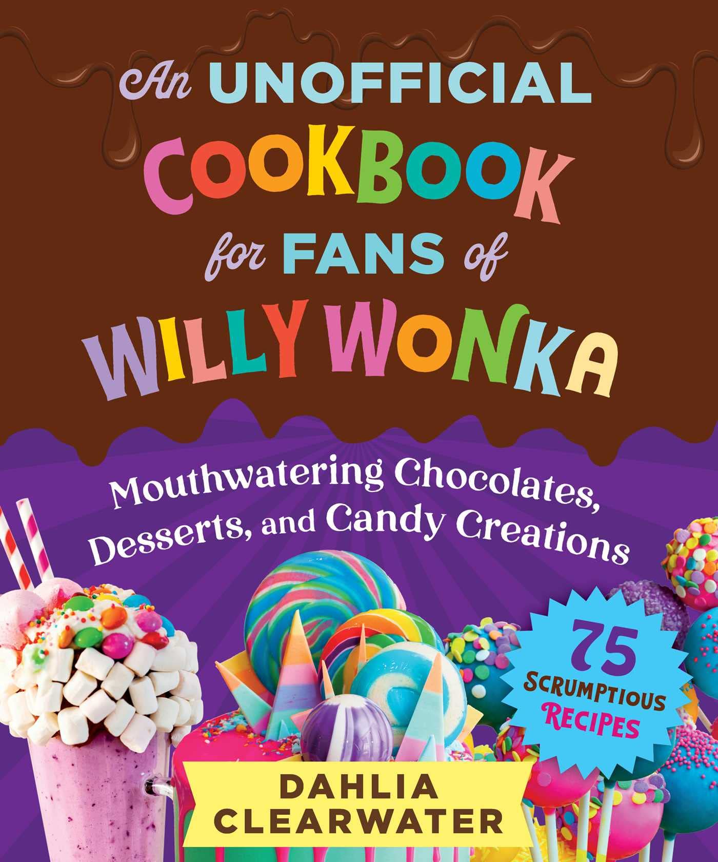 Unofficial Cookbook for Fans of Willy Wonka: Mouthwatering Chocolates ...