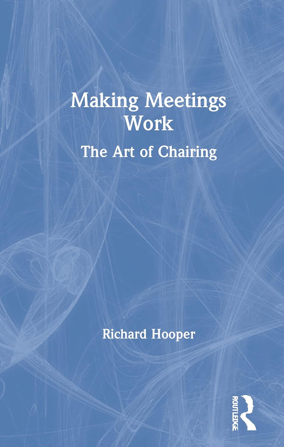 Amazon.com: Making Meetings Work: The Art of Chairing: 9780367743024 ...