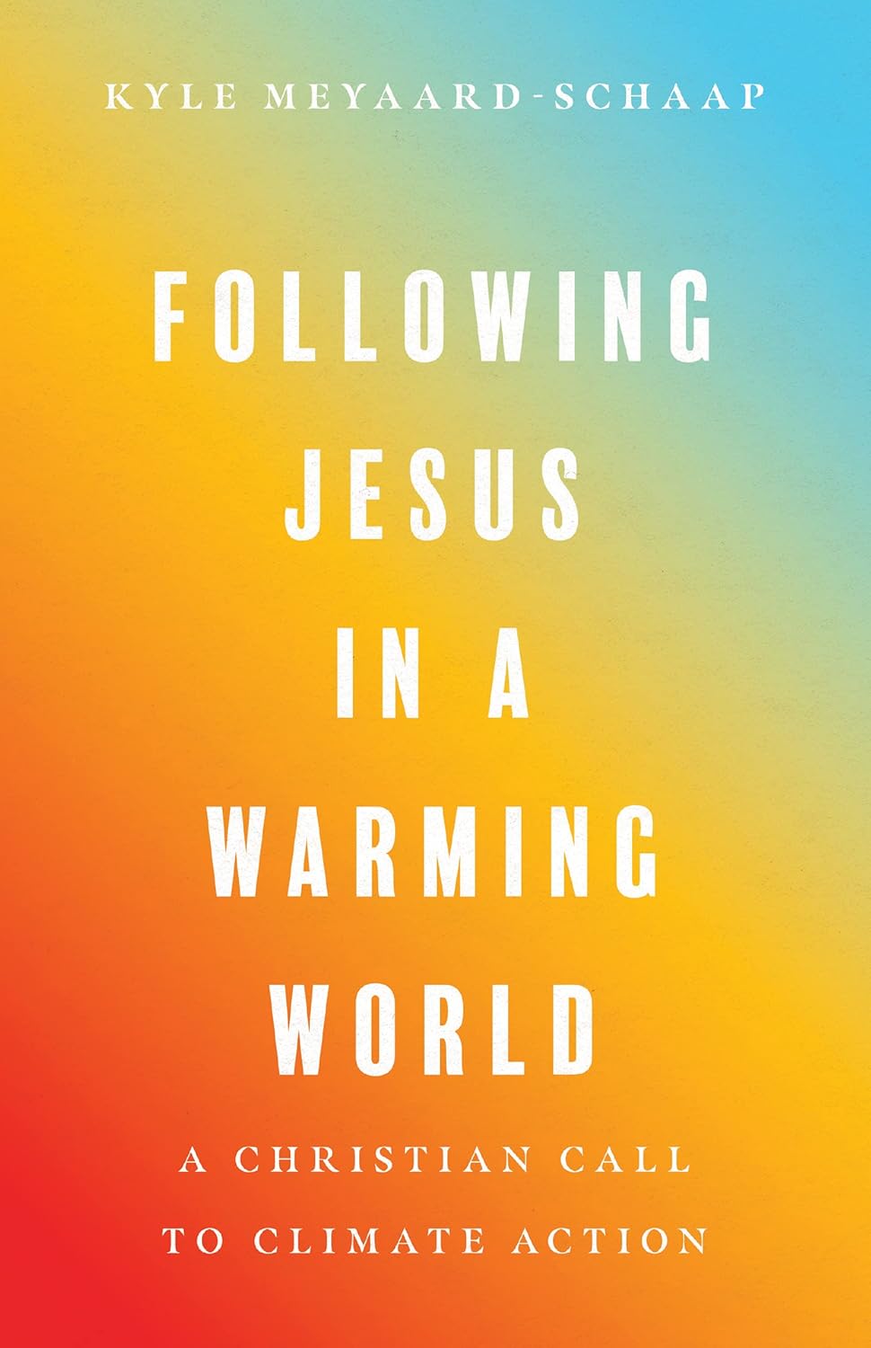 Following Jesus in a Warming World: A Christian Call to Climate Action ...