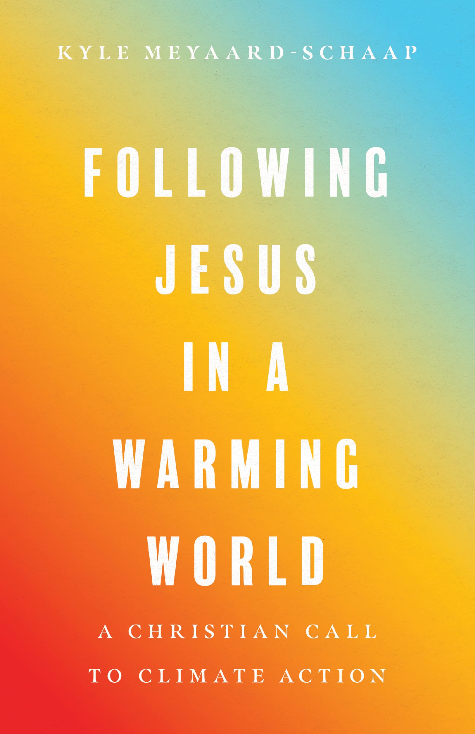 Following Jesus in a Warming World: A Christian Call to Climate Action ...