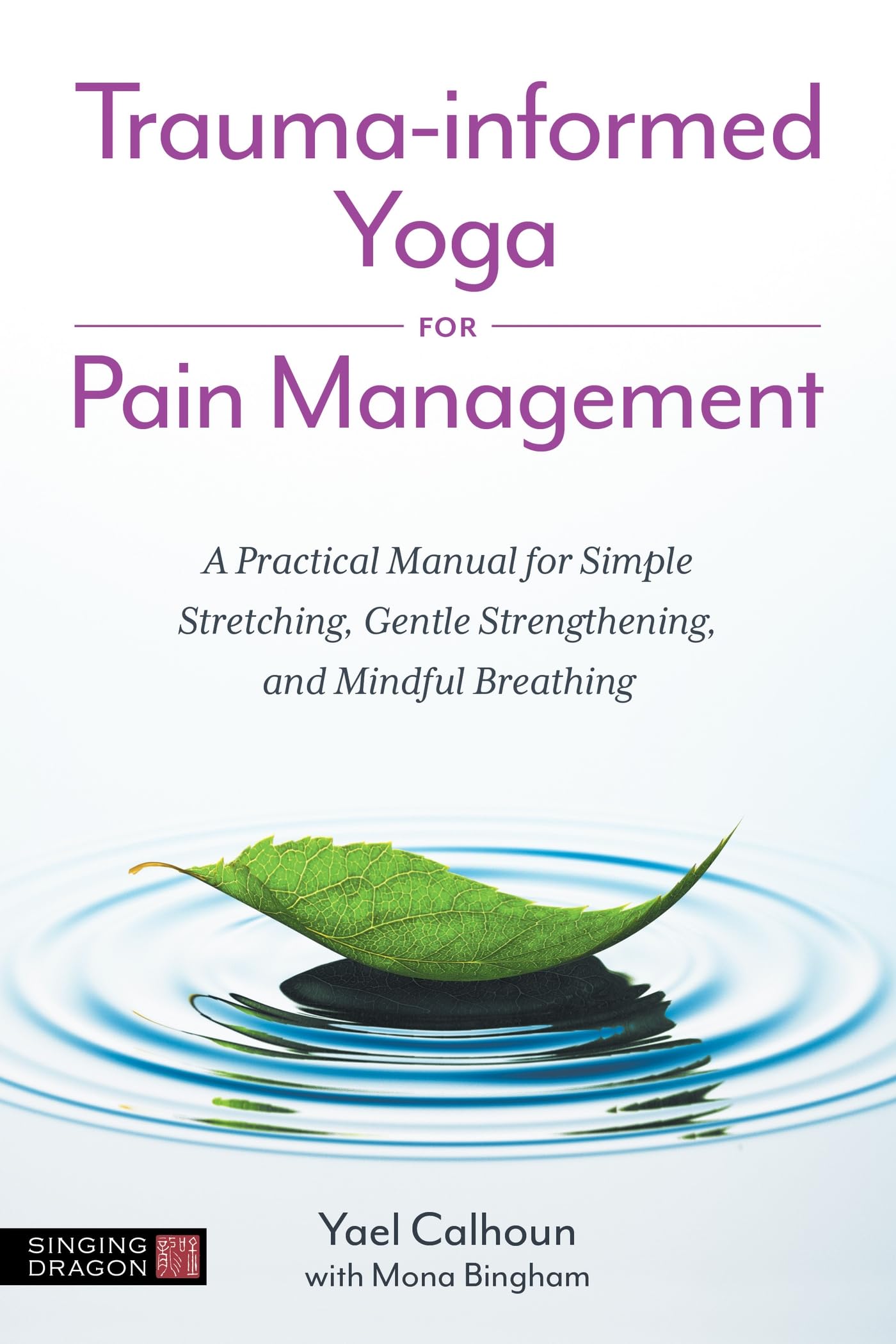Trauma-Informed Yoga for Pain Management: A Practical Manual for Simple ...