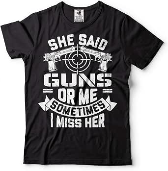Amazon.com: Mens Funny Tee She Said Guns Or Me Shirt 2nd Amendment Pro ...