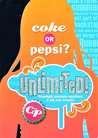 Coke or Pepsi? Unlimited!: Amazingly Awesome Questions 2 Ask Your ...