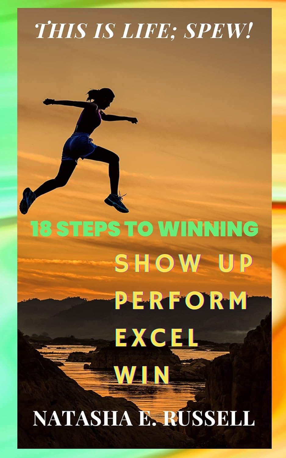 THIS IS LIFE; SPEW! 18 STEPS TO WINNING: 18 STEPS TO WINNING; SHOW UP ...