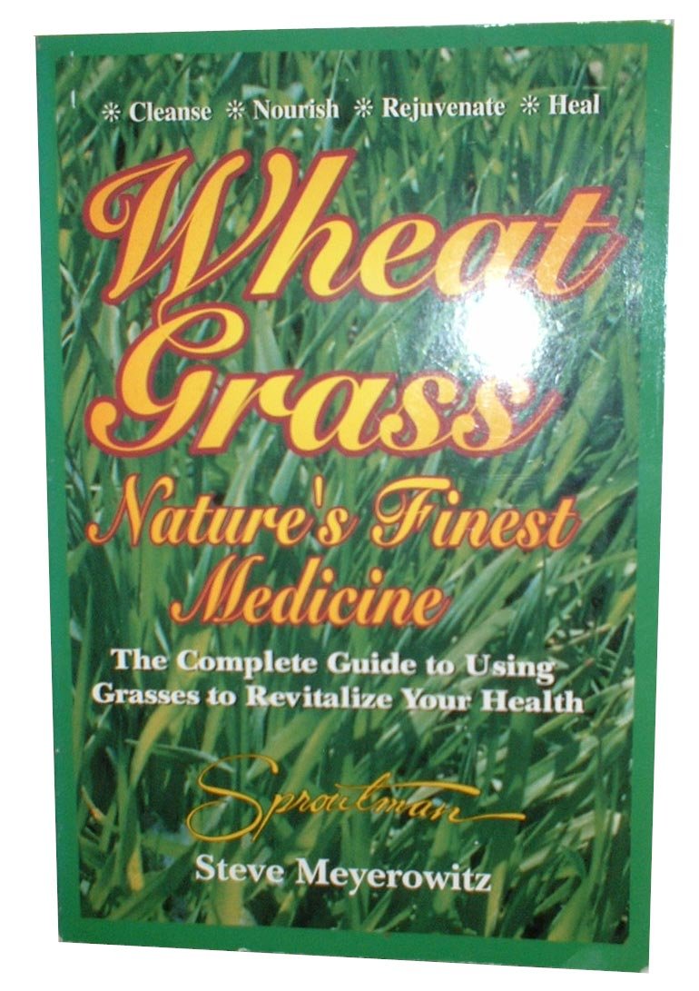 Wheatgrass: Nature's Finest Medicine: Steve Meyerowitz: 9781878736727 ...