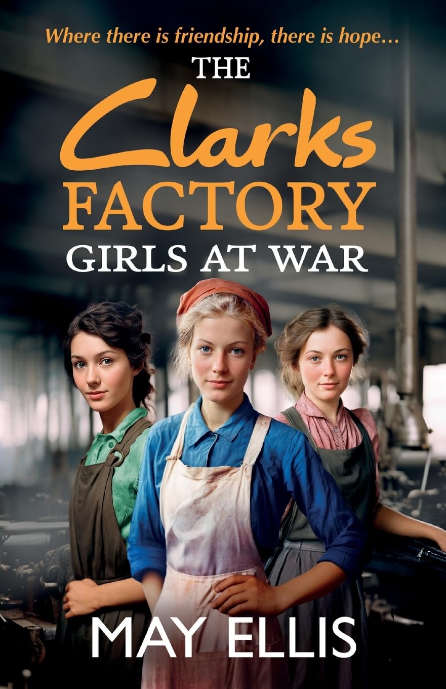 The Clarks Factory Girls at War: The first in an emotional wartime saga ...