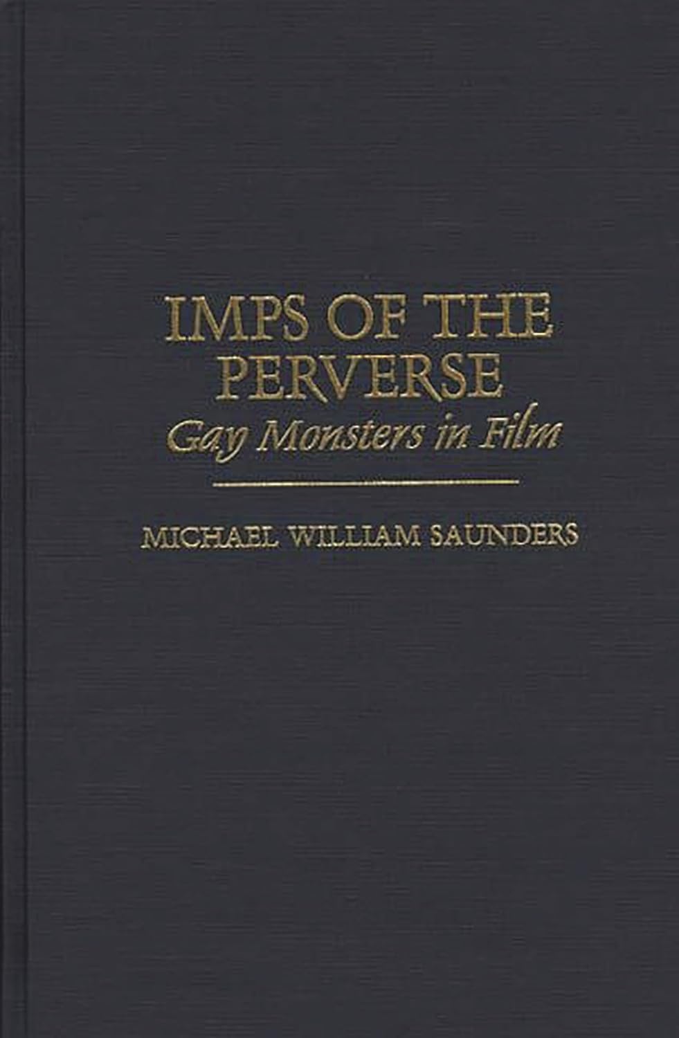 Imps of the Perverse: Gay Monsters in Film : Saunders, Michael William ...