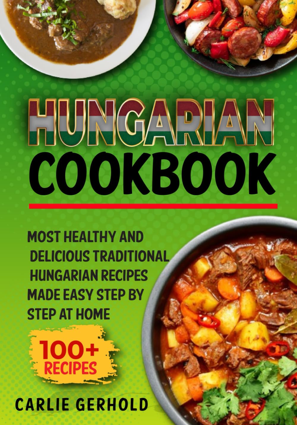 Hungarian Cookbook: Most Healthy and Delicious Traditional Hungarian ...
