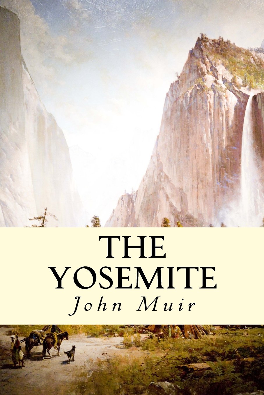 The Yosemite: Muir, John: 9781502702906: Amazon.com: Books