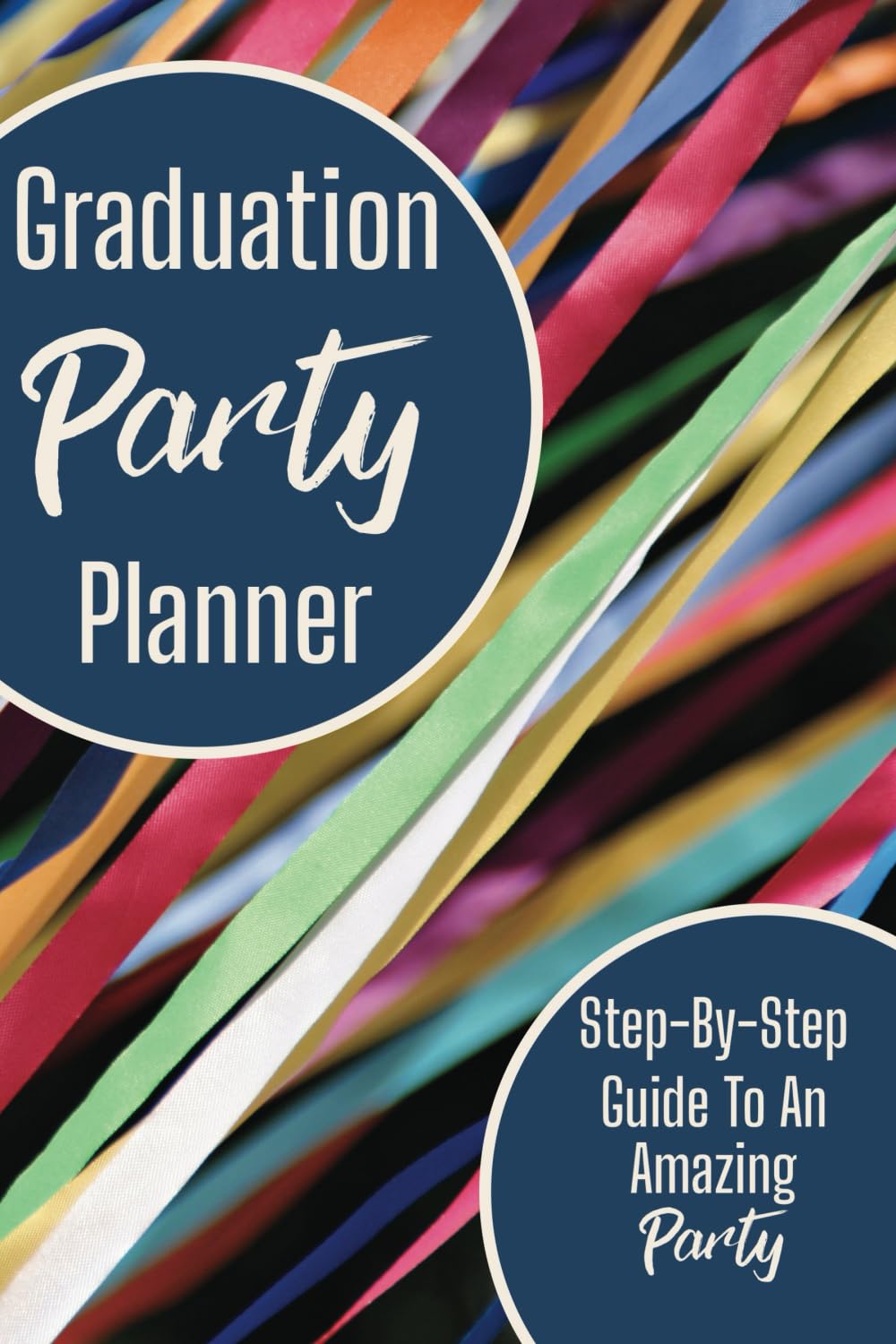 Graduation Party Planner: Step-by-Step Guide to an Amazing Party ...