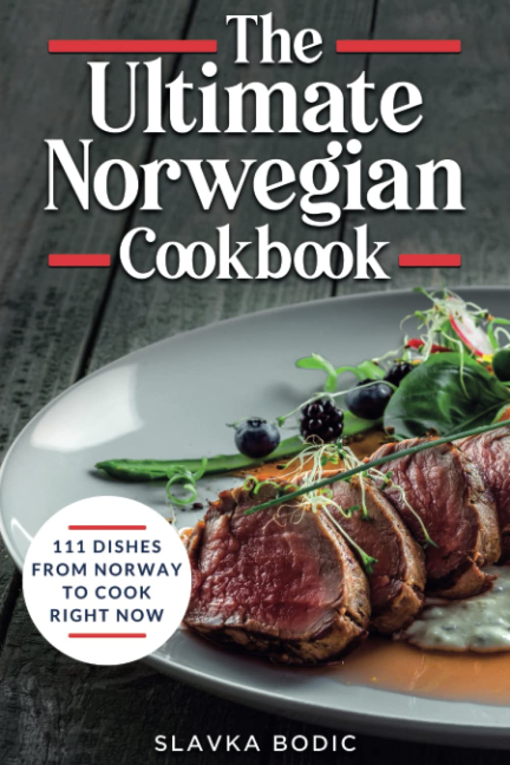 The Ultimate Norwegian Cookbook: 111 Dishes From Norway To Cook Right ...