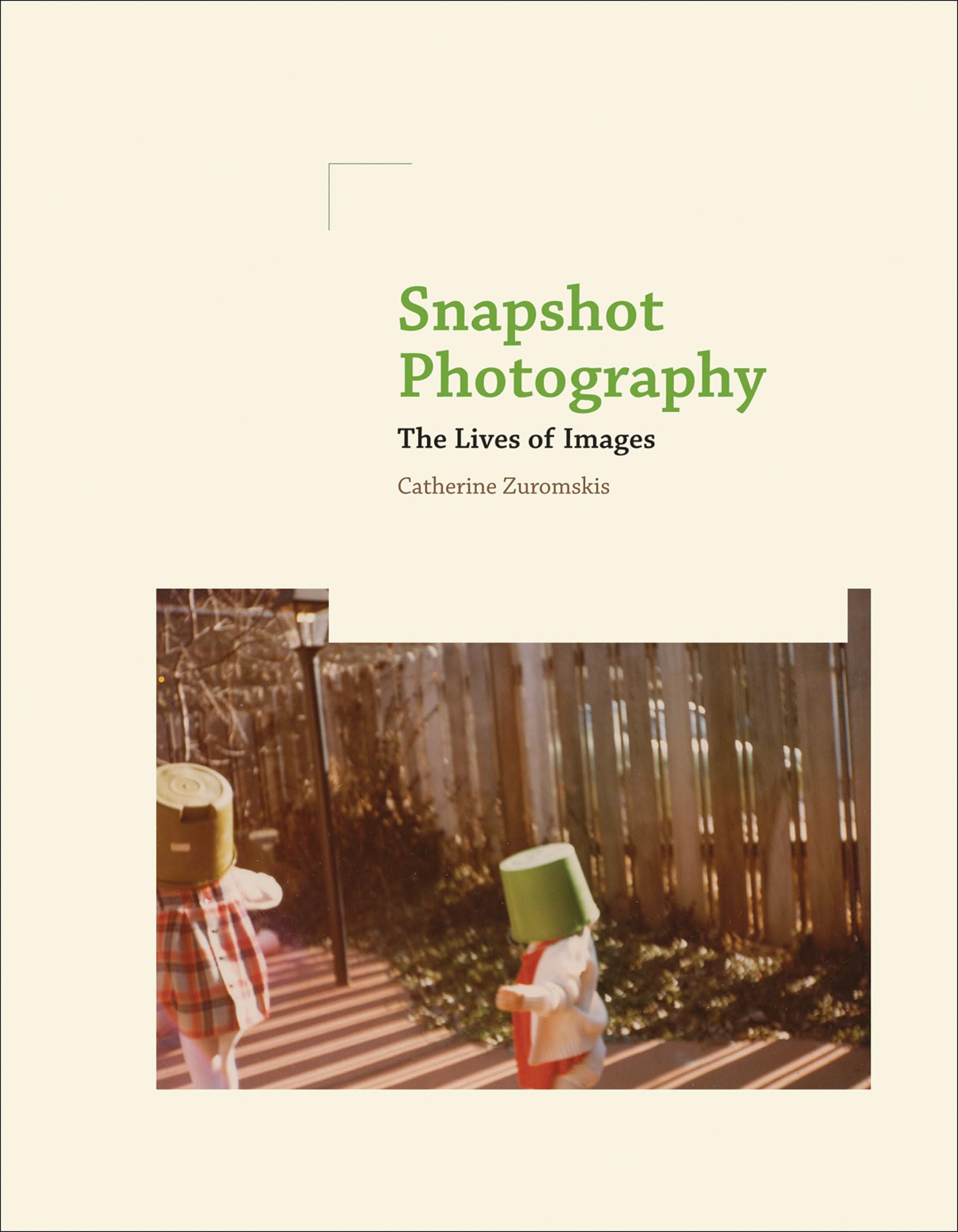 Snapshot Photography: The Lives of Images: Zuromskis, Catherine ...
