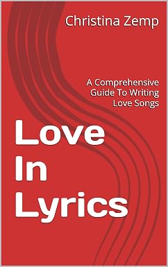 Love In Lyrics: A Comprehensive Guide To Writing Love Songs - Kindle ...
