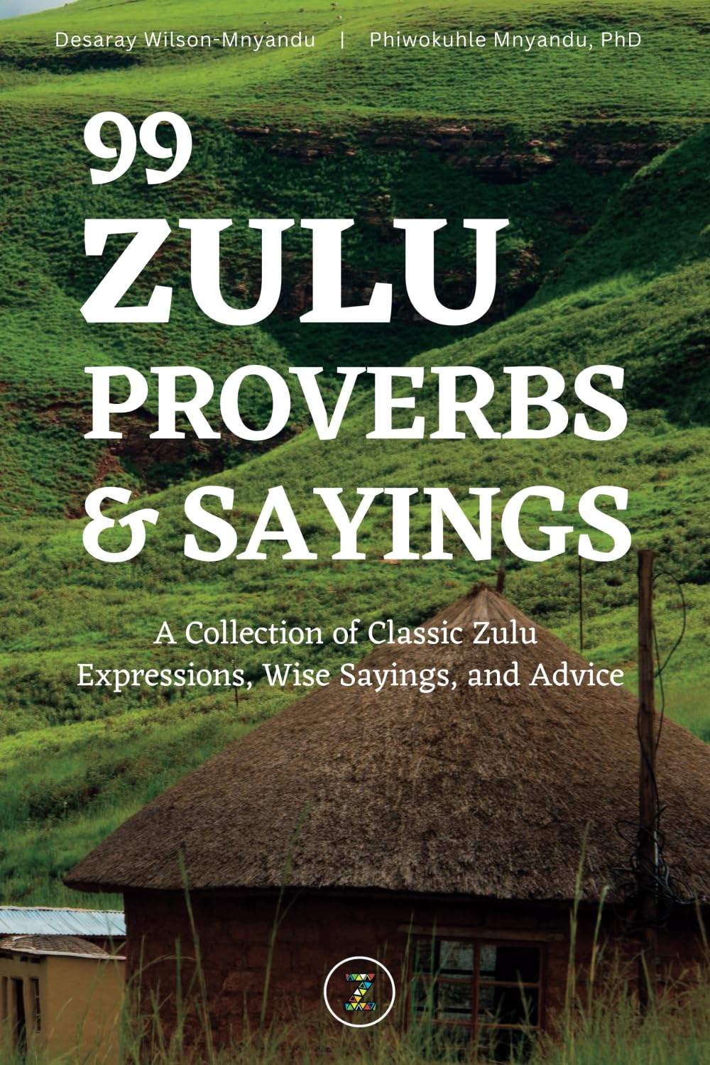 99 Zulu Proverbs and Sayings: A Collection of Classic Zulu Expressions ...