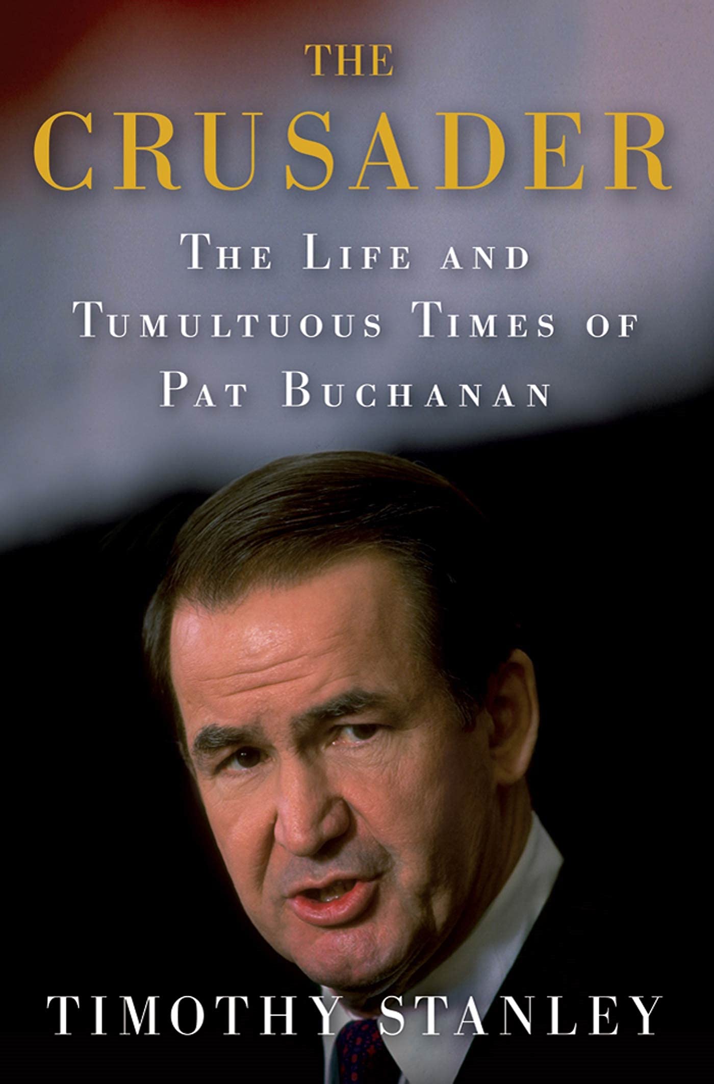 The Crusader: The Life and Tumultuous Times of Pat Buchanan: Stanley ...