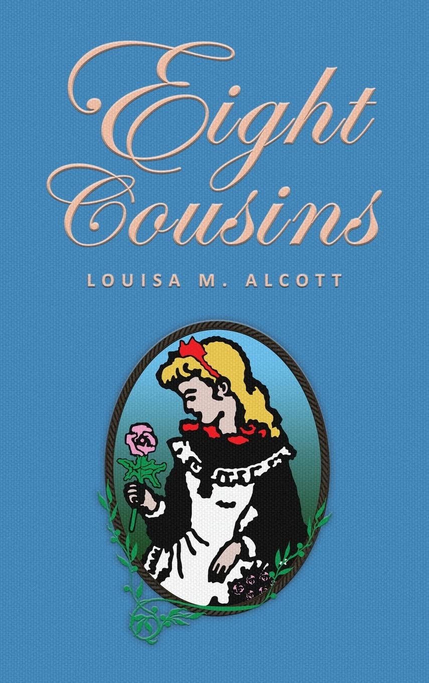 Eight Cousins: or The Aunt-Hill; The Original 1875 Edition: Alcott ...
