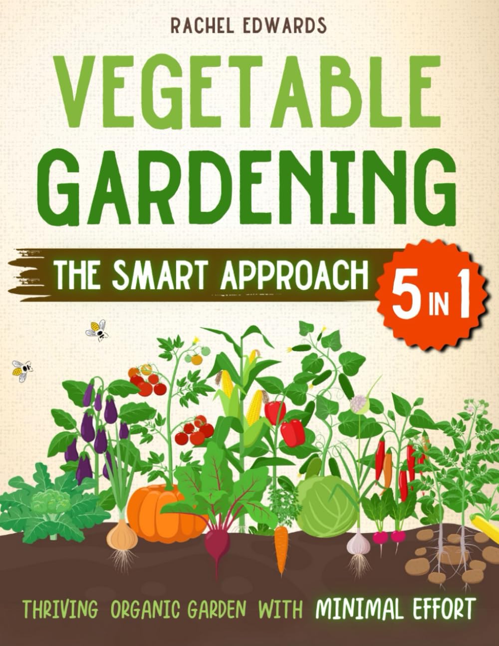 Vegetable Gardening • The Smart Approach: [5 in 1] Easy Solutions for a ...