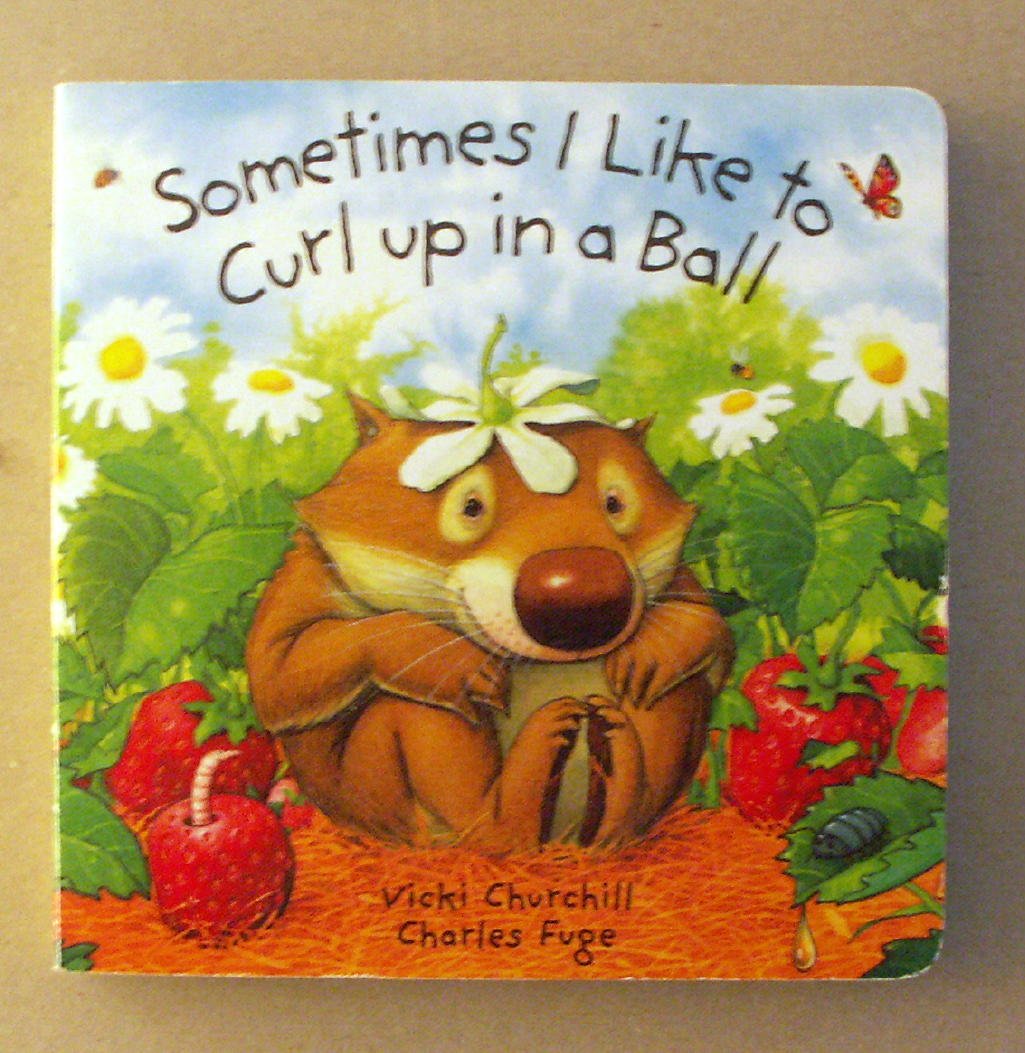 Sometimes I Like to Curl up in a Ball: Vicki Churchill, Charles Fuge ...