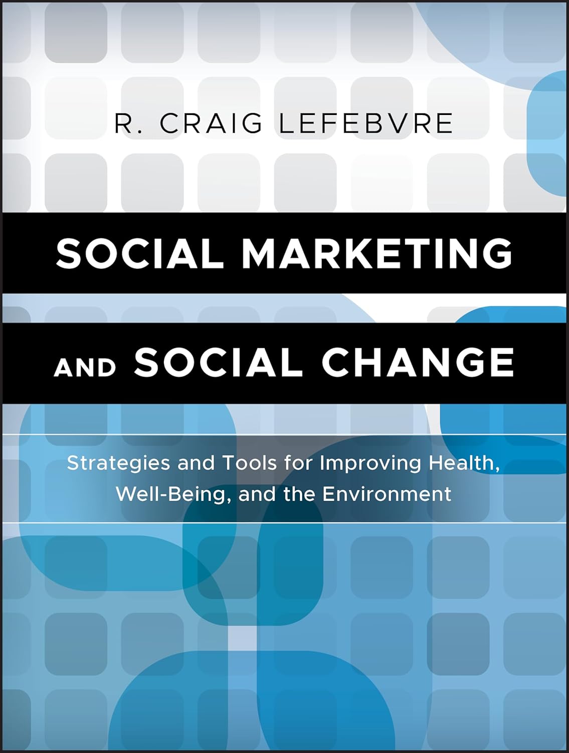 Social Marketing and Social Change: Strategies and Tools For Improving ...