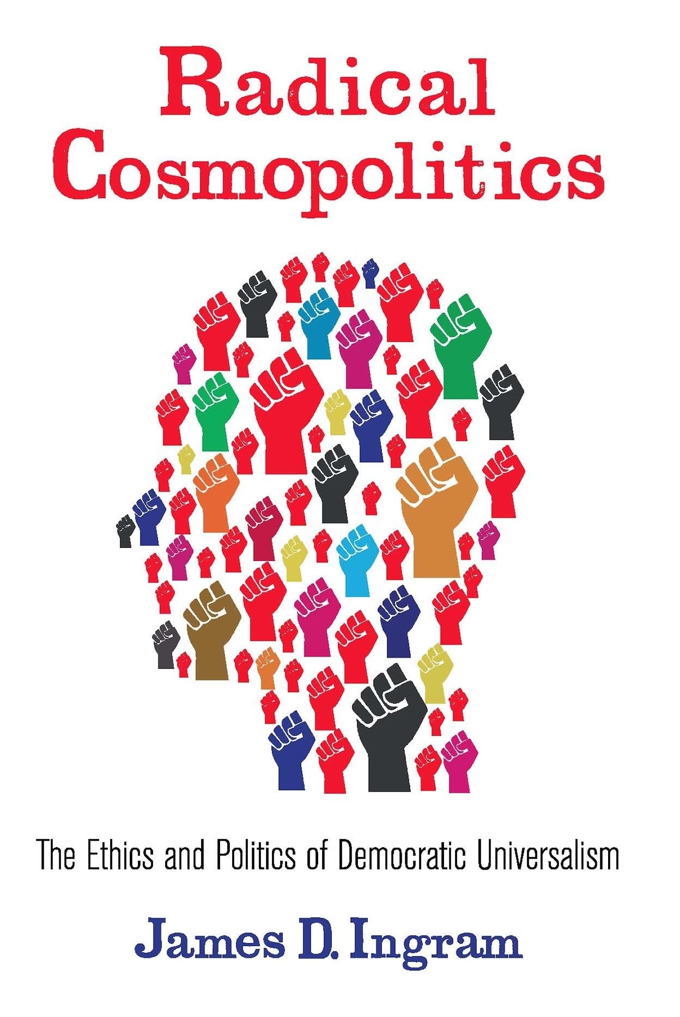 Radical Cosmopolitics: The Ethics and Politics of Democratic ...