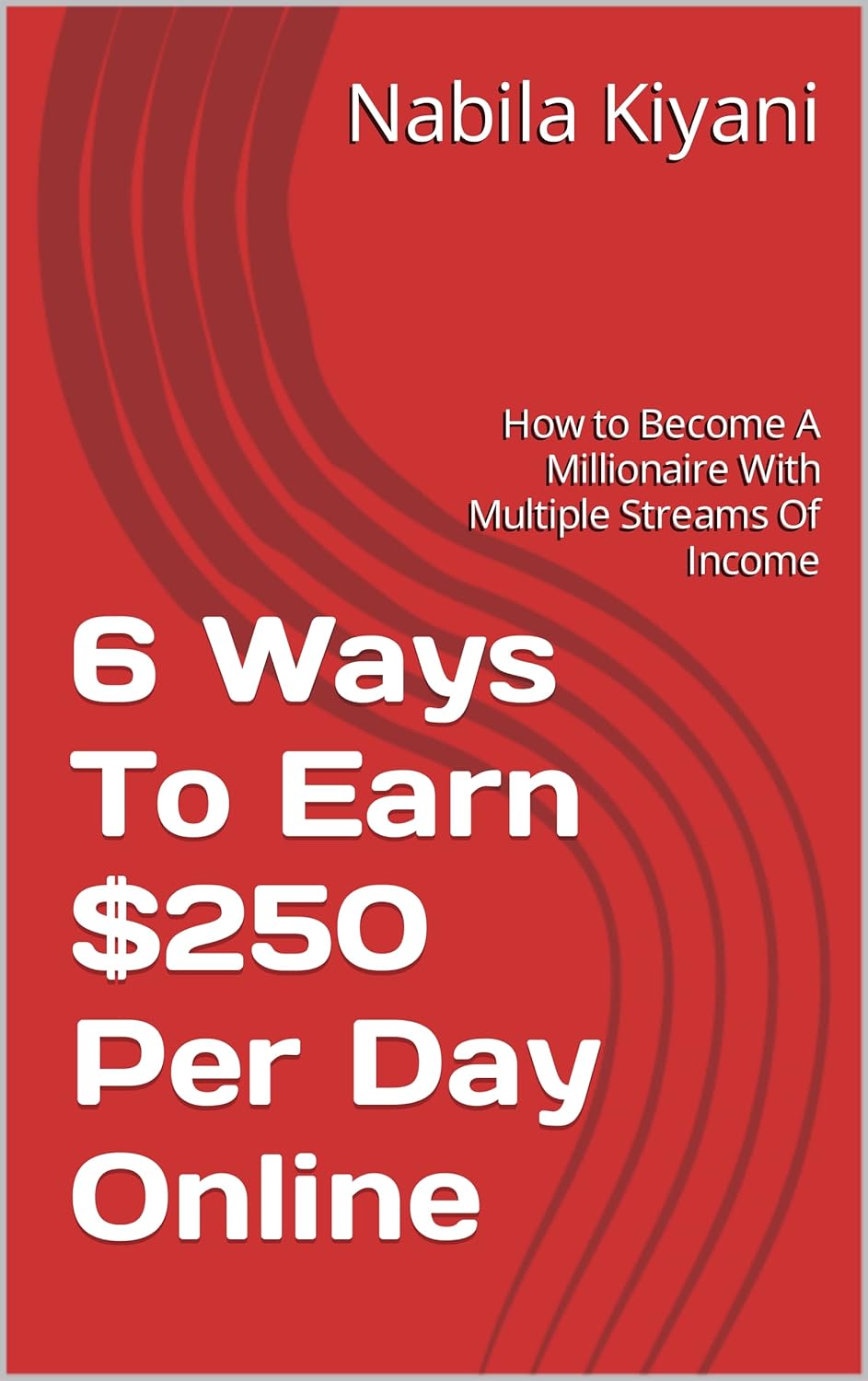 Amazon.com: 6 Ways To Earn $250 Per Day Online: How to Become A ...