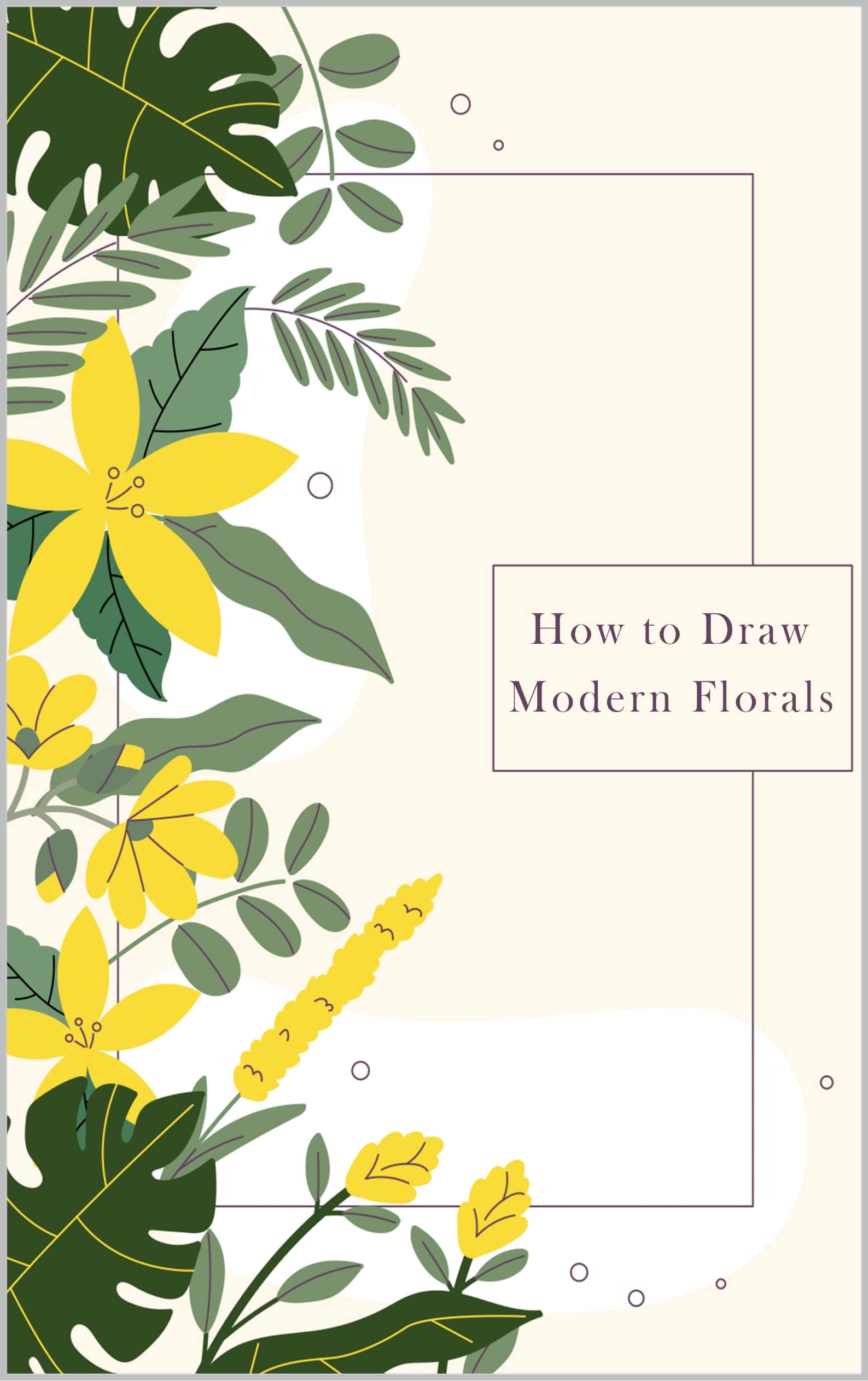 Buy How to Draw Modern Florals: How to Draw Botanical Step by Step, How ...