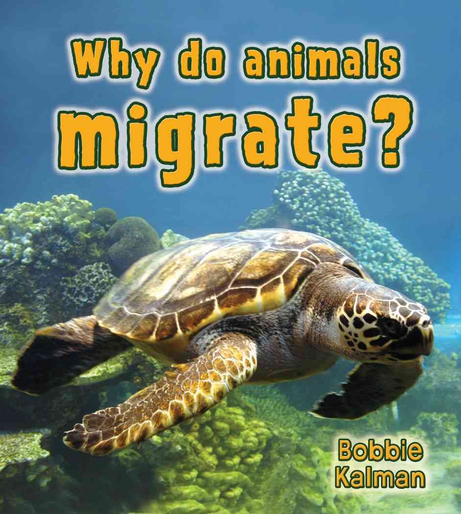 Why Do Animals Migrate? (Big Science Ideas): Kalman, Bobbie ...