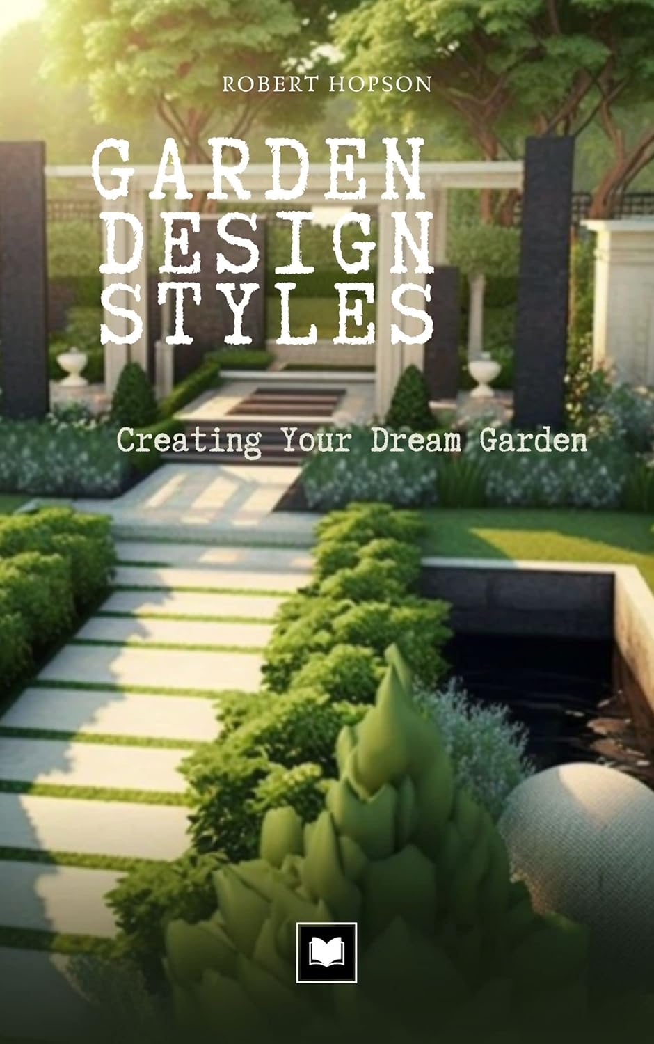 Garden Design Styles: Creating Your Dream Garden (Gardening Design Book ...