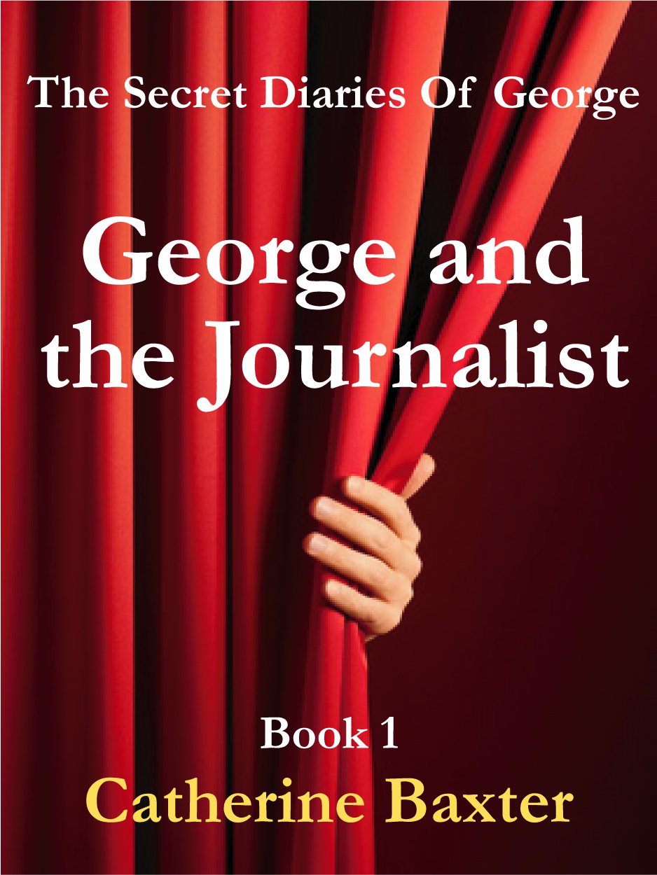 George and the Journalist (The Secret Diaries Of George Book 1 ...