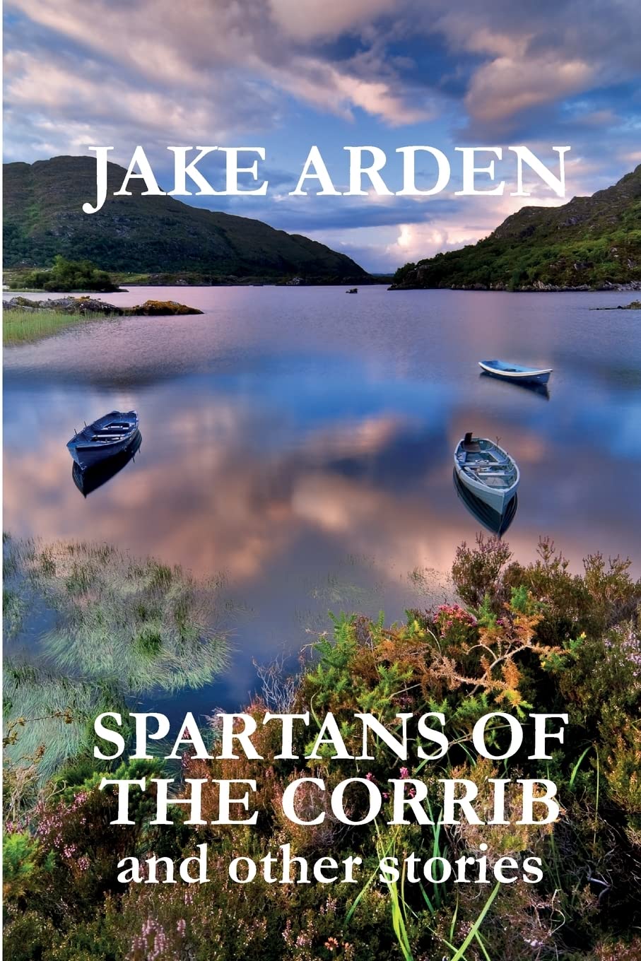 Spartans of the Corrib: and other stories: Arden, Mr Jake ...