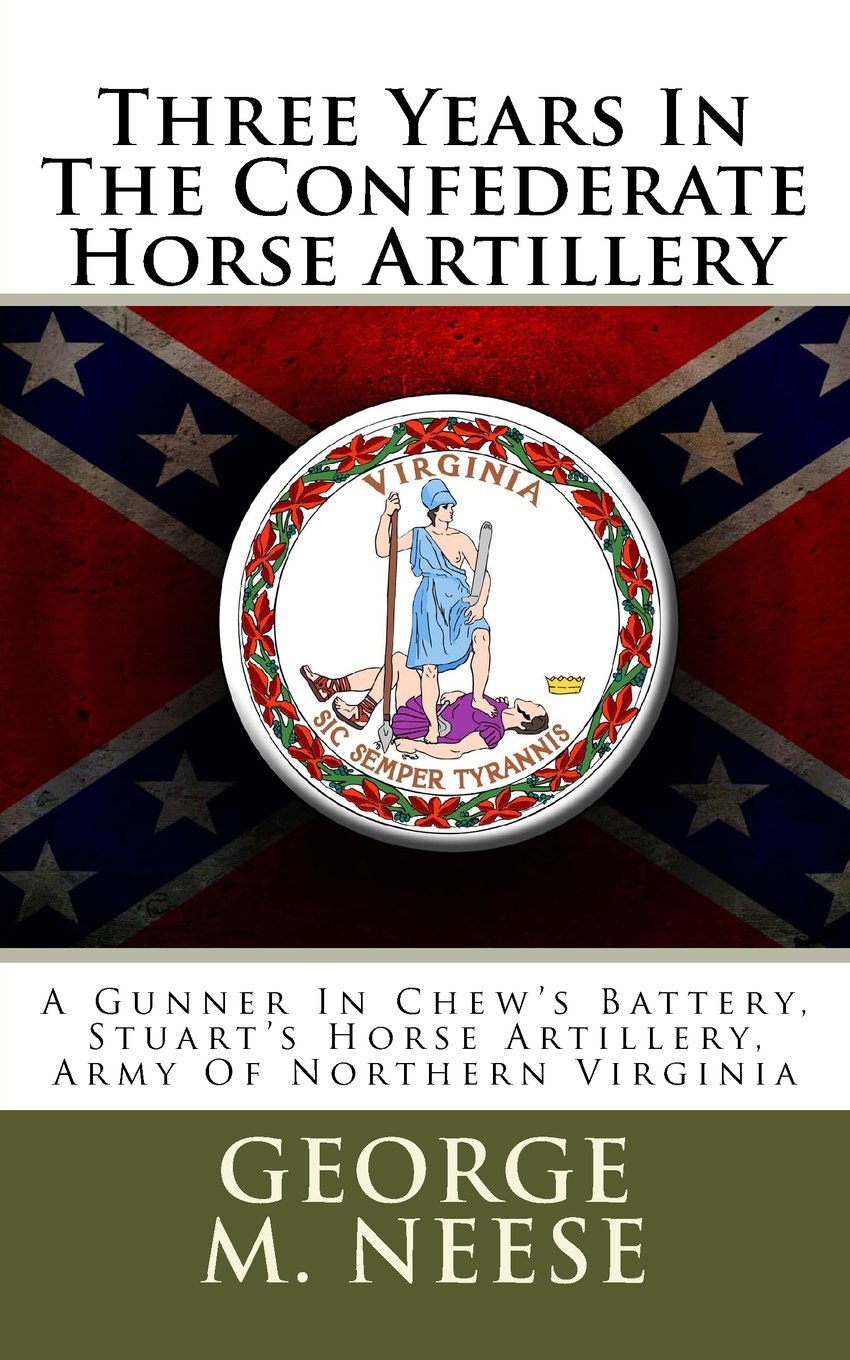 Three Years In The Confederate Horse Artillery: A Gunner In Chew's ...