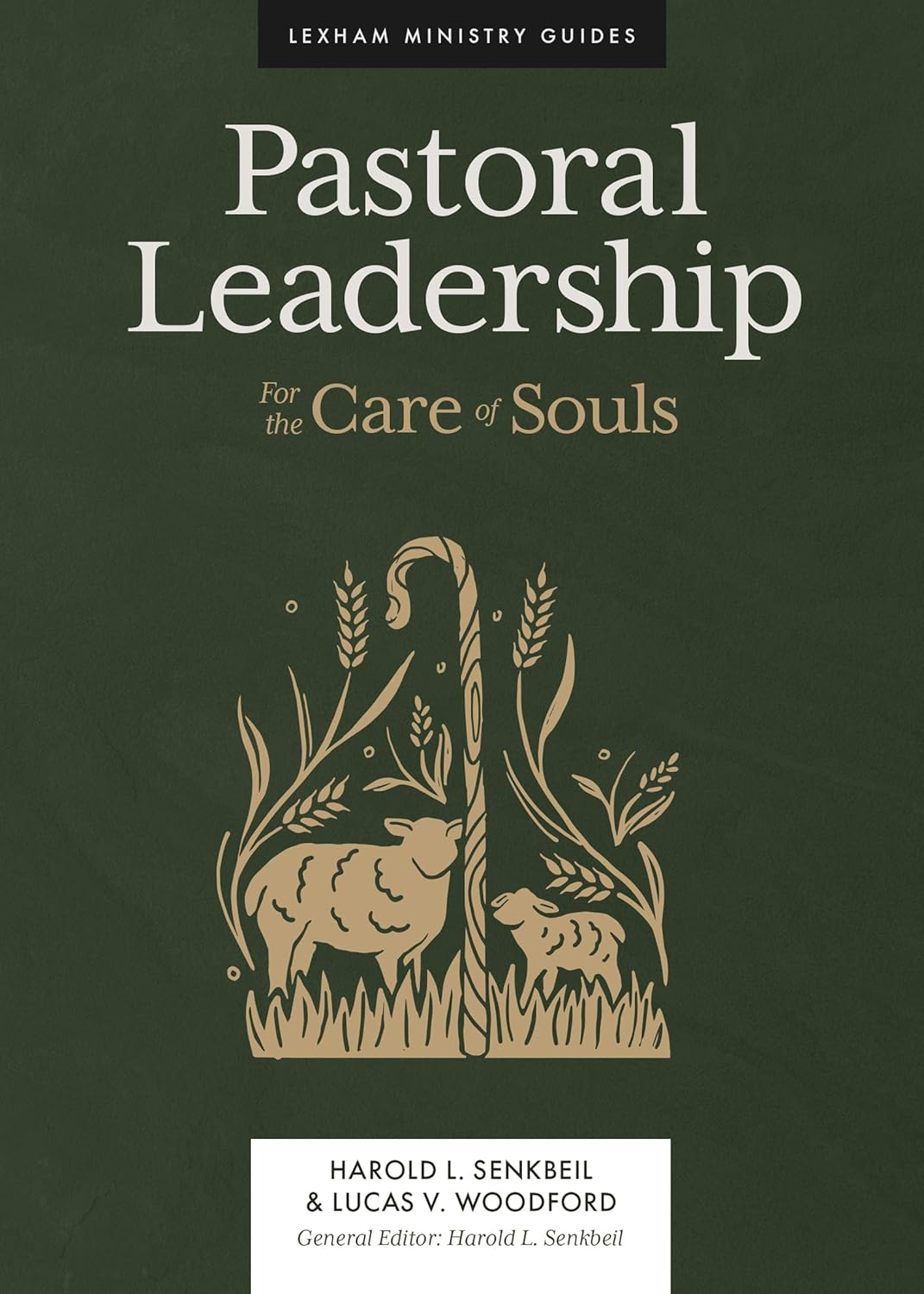Pastoral Leadership: For the Care of Souls (Lexham Ministry Guides ...