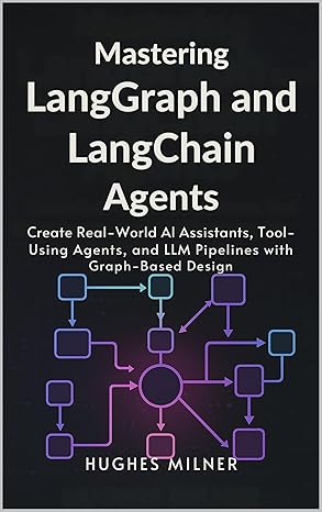 Mastering LangGraph and LangChain Agents: Create Real-World AI ...