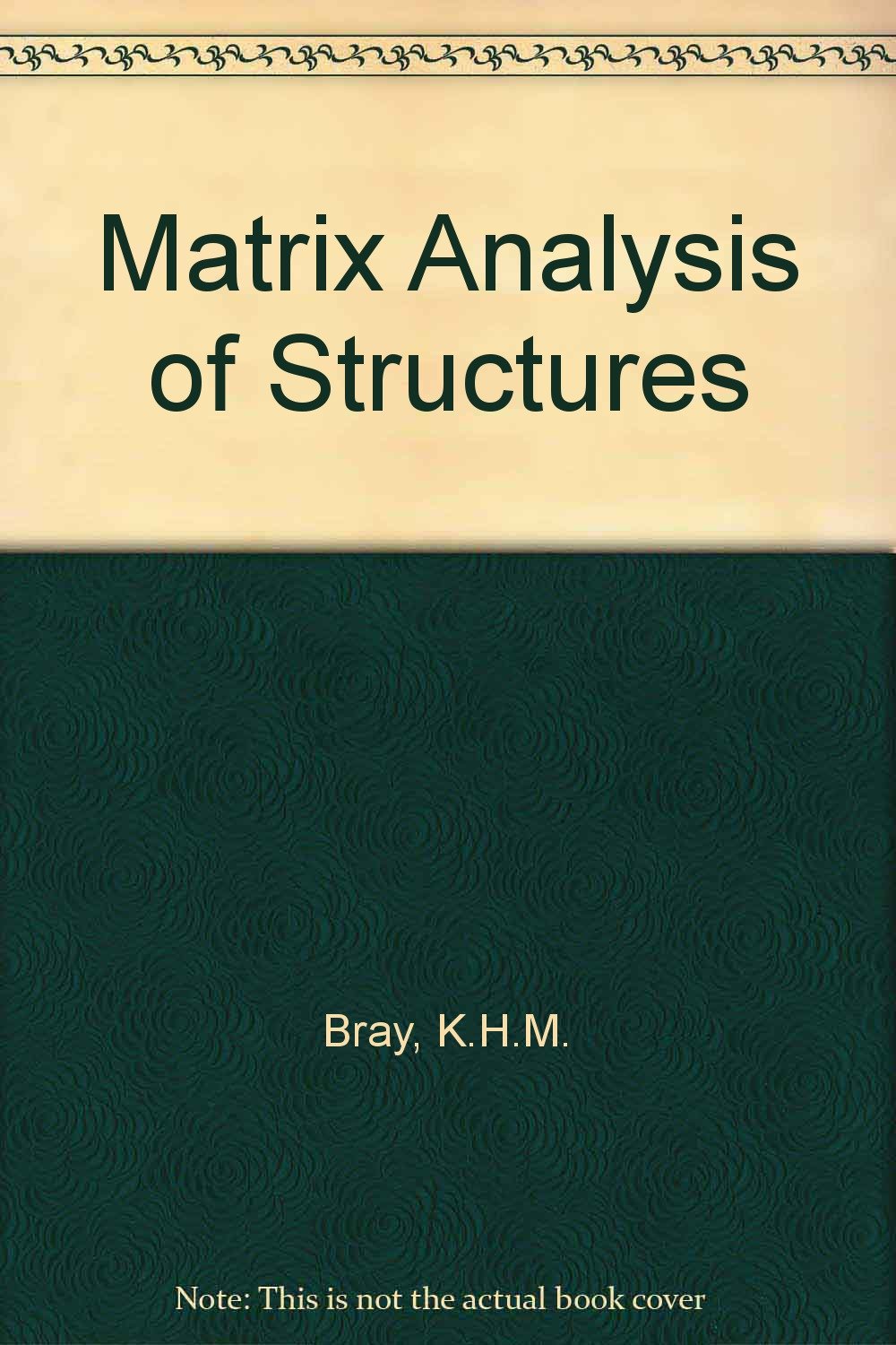 Amazon.co.jp: Matrix Analysis of Structures : Bray, K.H.M., etc.: 洋書