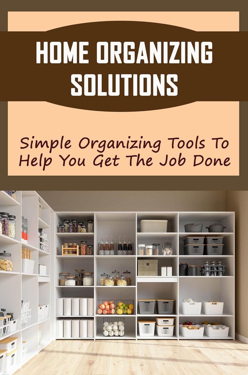 Home Organizing Solutions: Simple Organizing Tools To Help You Get The ...