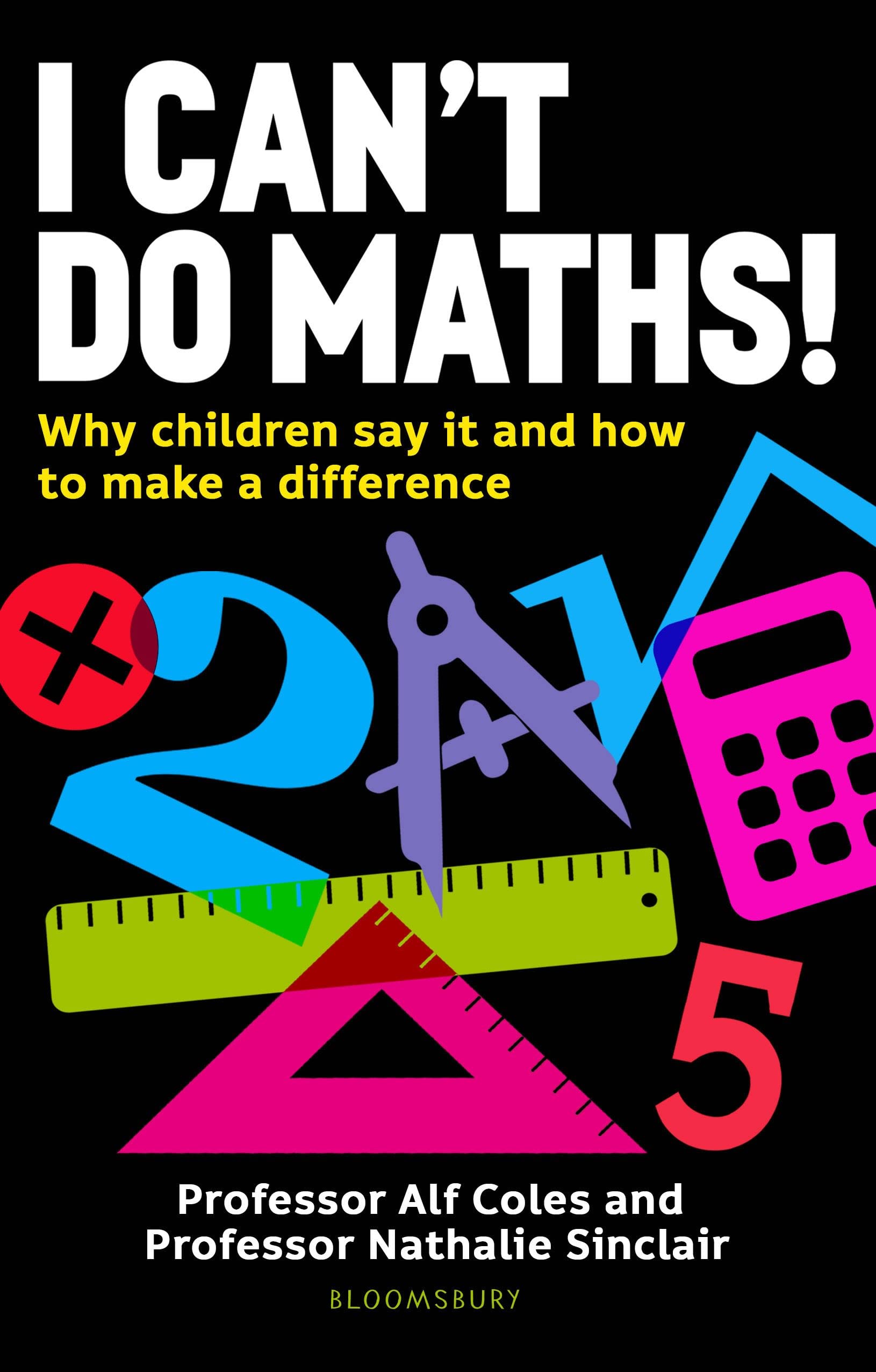 I Can't Do Maths!: Why children say it and how to change it: Why ...