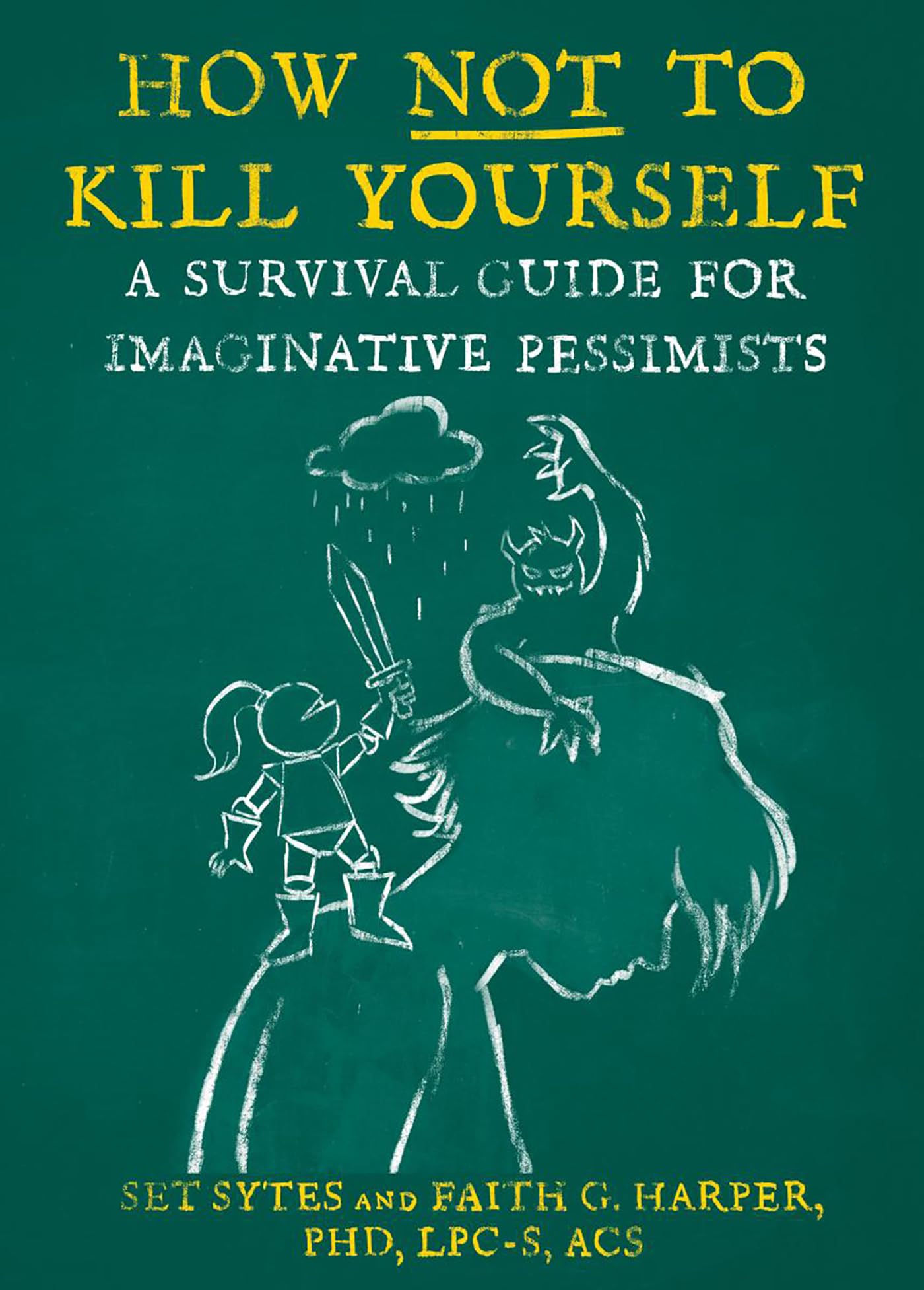 How Not to Kill Yourself: A Survival Guide for Imaginative Pessimists ...