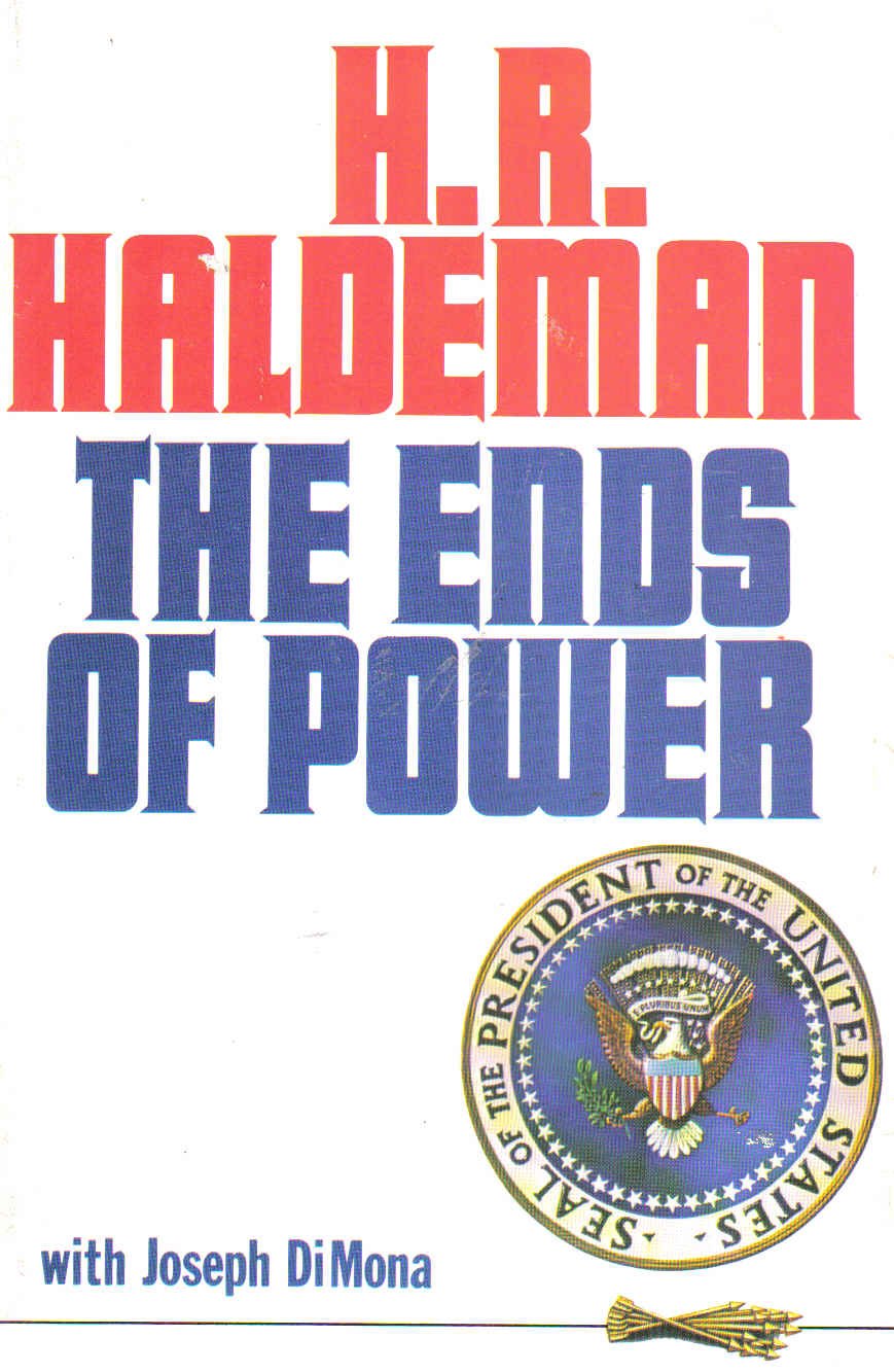 H.R. Haldeman: The Ends of Power: Haldeman, H. R.: Amazon.com: Books