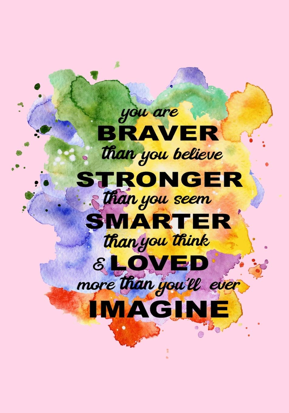 You are Braver than you believe Stronger then you seem Smarter than you ...