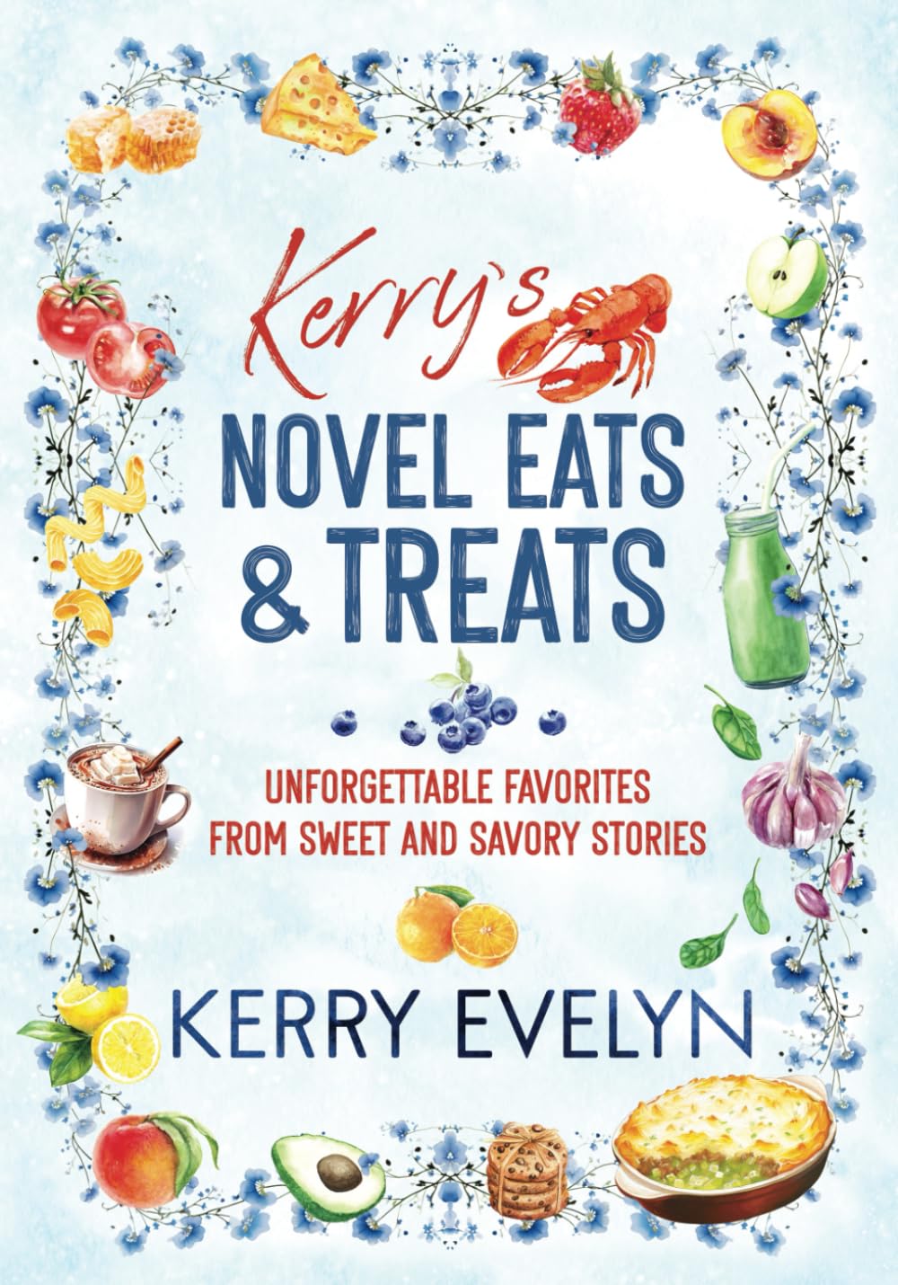 Kerry's Novel Eats & Treats: Unforgettable Favorites from Sweet and ...