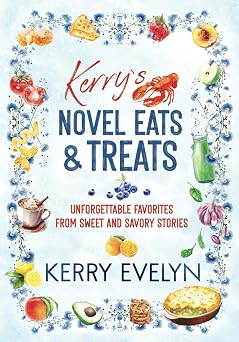 Kerry's Novel Eats & Treats: Unforgettable Favorites from Sweet and ...