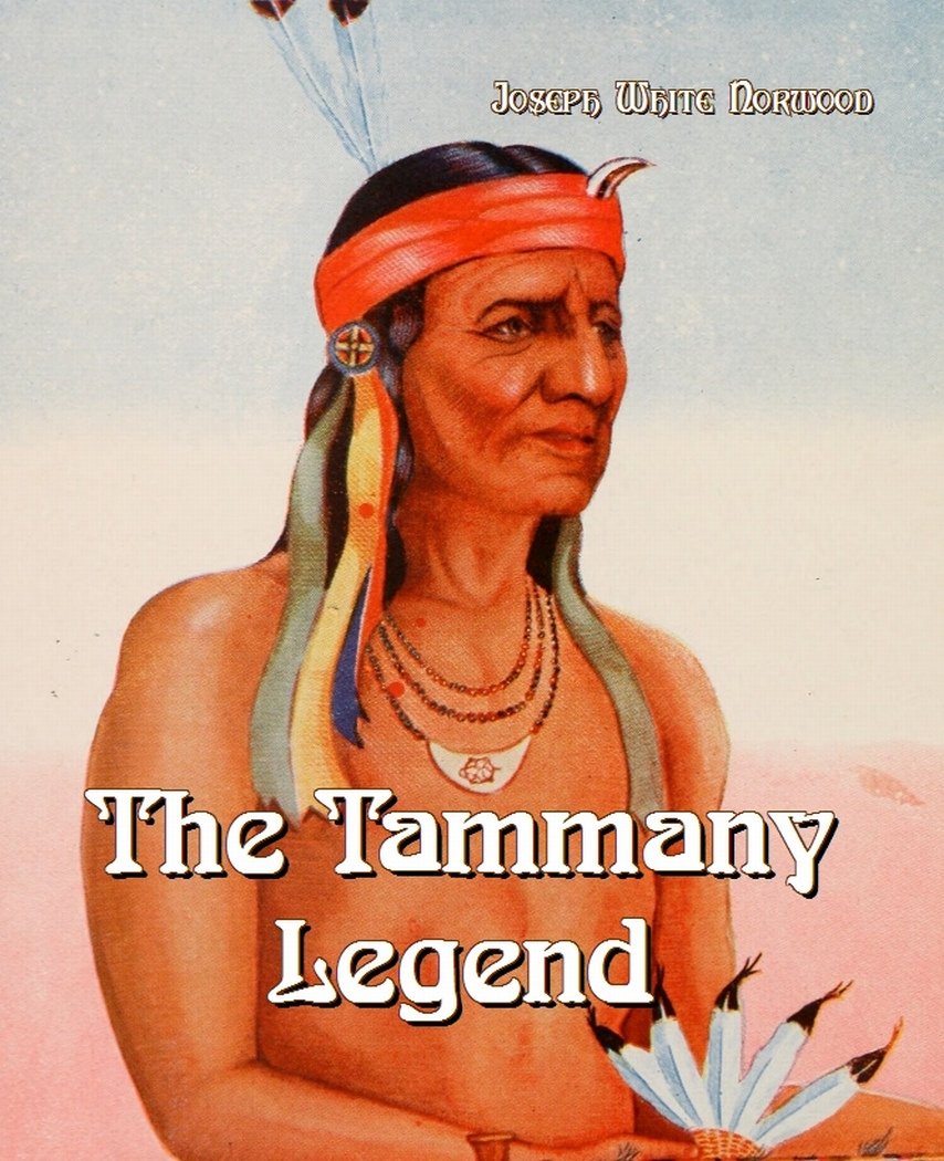 The Tammany Legend (Tamanend): Joseph White Norwood: 9781610334679 ...