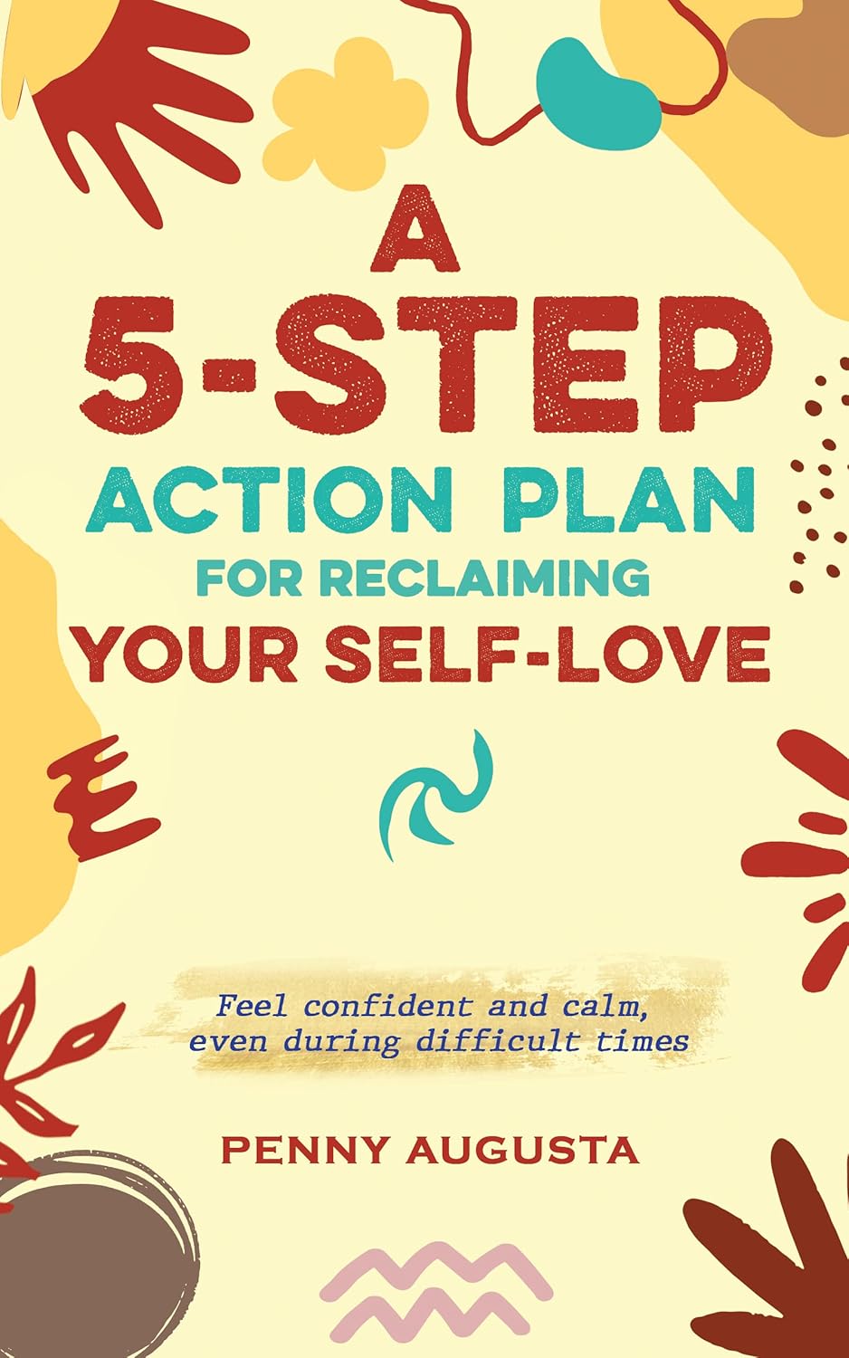 A 5-Step Action Plan for Reclaiming Your Self-Love: Feel confident and ...
