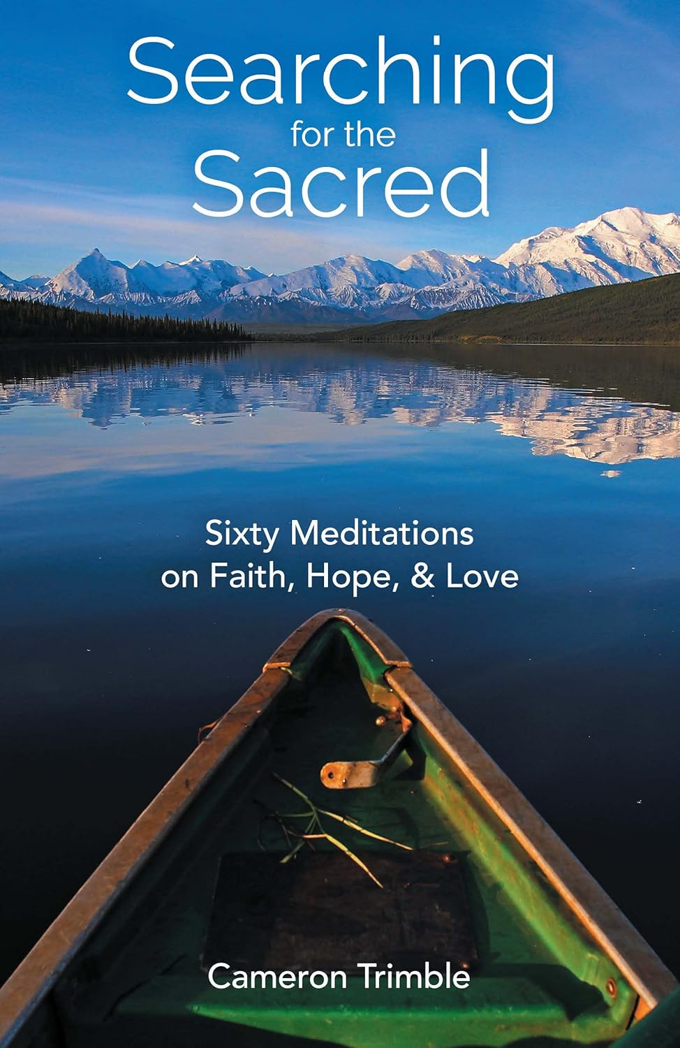 Searching for the Sacred: Sixty Meditations on Faith, Hope, and Love ...