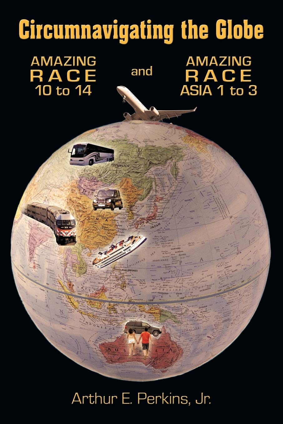 Circumnavigating the Globe: Amazing Race 10 to 14 and Amazing Race Asia ...