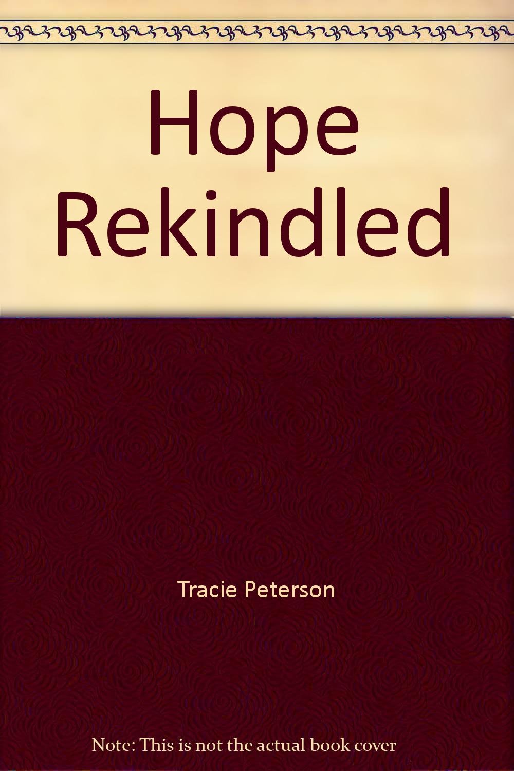 Hope Rekindled: Peterson, Tracie: 9781611297348: Amazon.com: Books