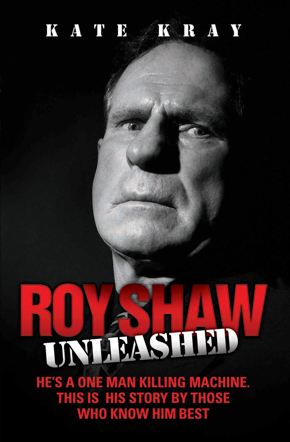 Roy Shaw Unleashed: Kray, Kate: 9781844540884: Amazon.com: Books
