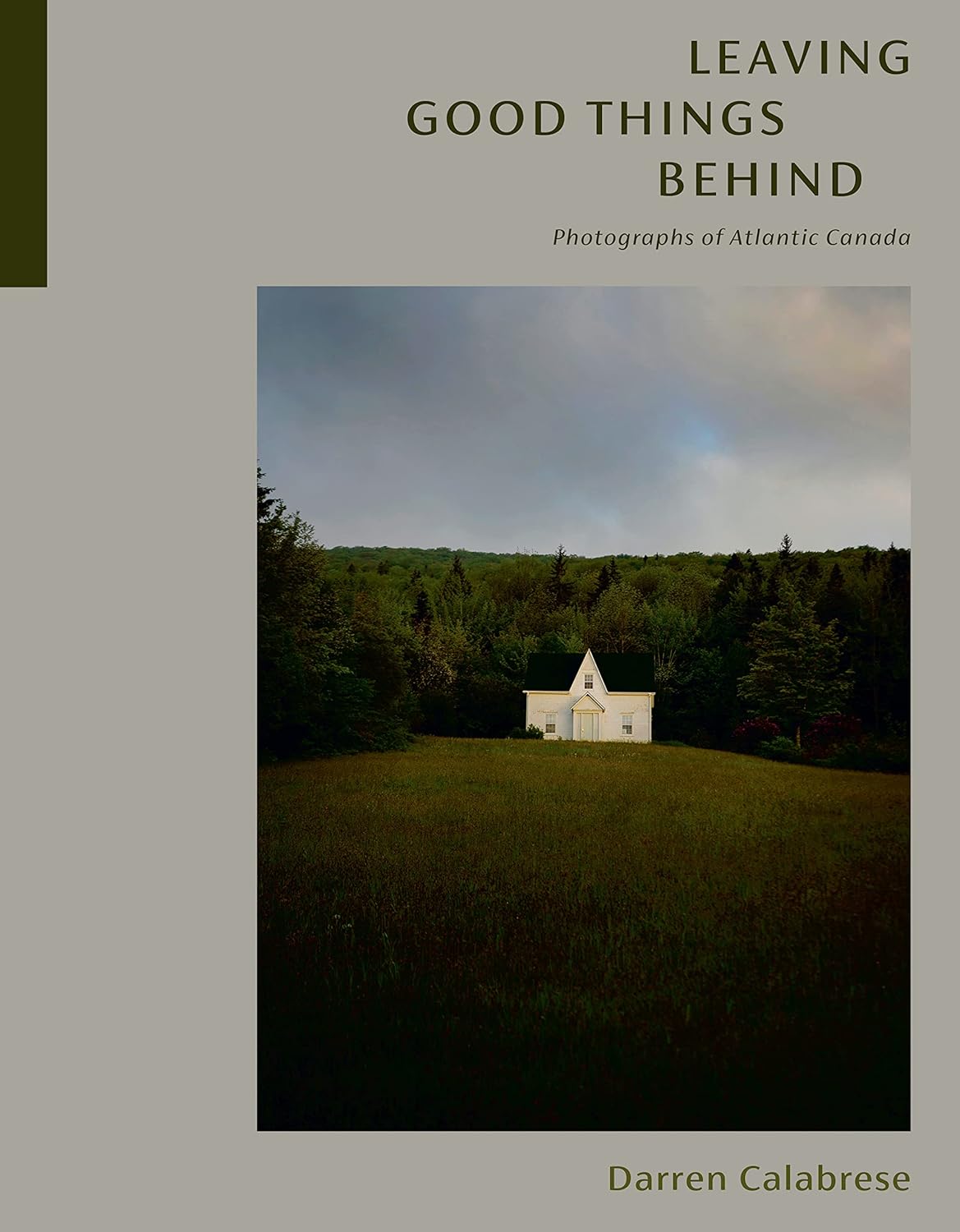 Amazon.com: Leaving Good Things Behind: Photographs of Atlantic Canada ...